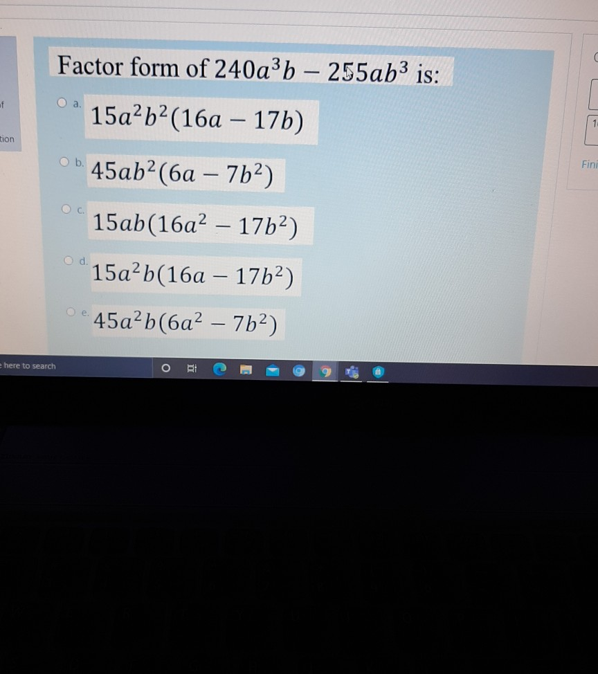 Solved Factor form of 240a’b – 255ab3 is: of O a. 15a2b2(16a | Chegg.com