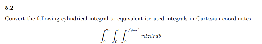 Solved 55.2Convert the following cylindrical integral to | Chegg.com