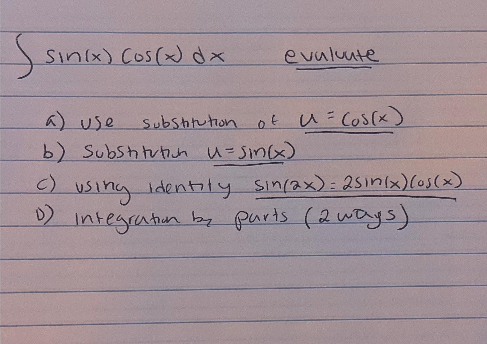 Solved ∫﻿﻿sin(x)cos(x)dx ﻿evuluatea) ﻿substitution of | Chegg.com