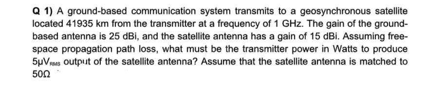 Solved Q 1) A ground-based communication system transmits to | Chegg.com