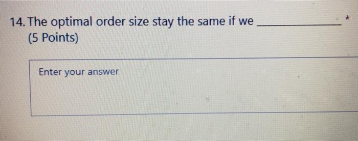 Solved 14. The optimal order size stay the same if we (5 | Chegg.com