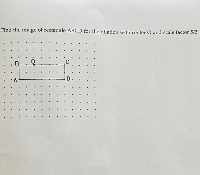 Solved Find the image of rectangle ABCD for the dilation | Chegg.com