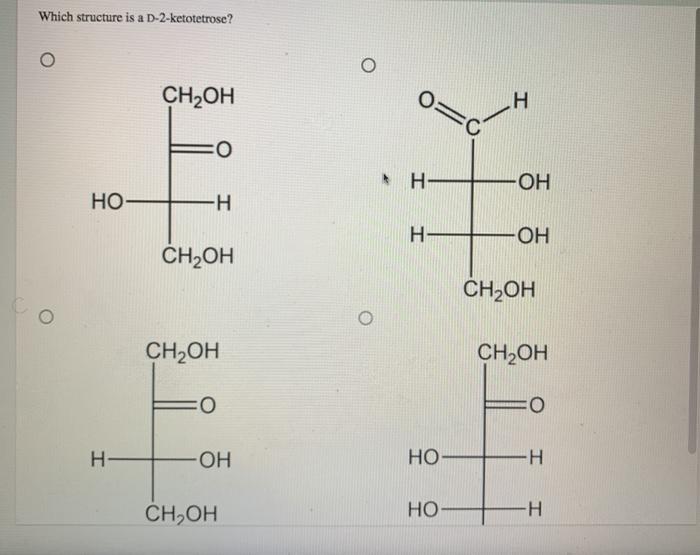 Solved Which structure is a D-2-ketotetrose? CH2OH 0=C Н о | Chegg.com