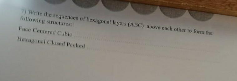 Solved 7) Write the sequences of hexagonal layers (ABC) | Chegg.com