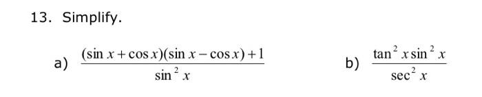 Solved 13. Simplify. a) sin2x(sinx+cosx)(sinx−cosx)+1 b) | Chegg.com