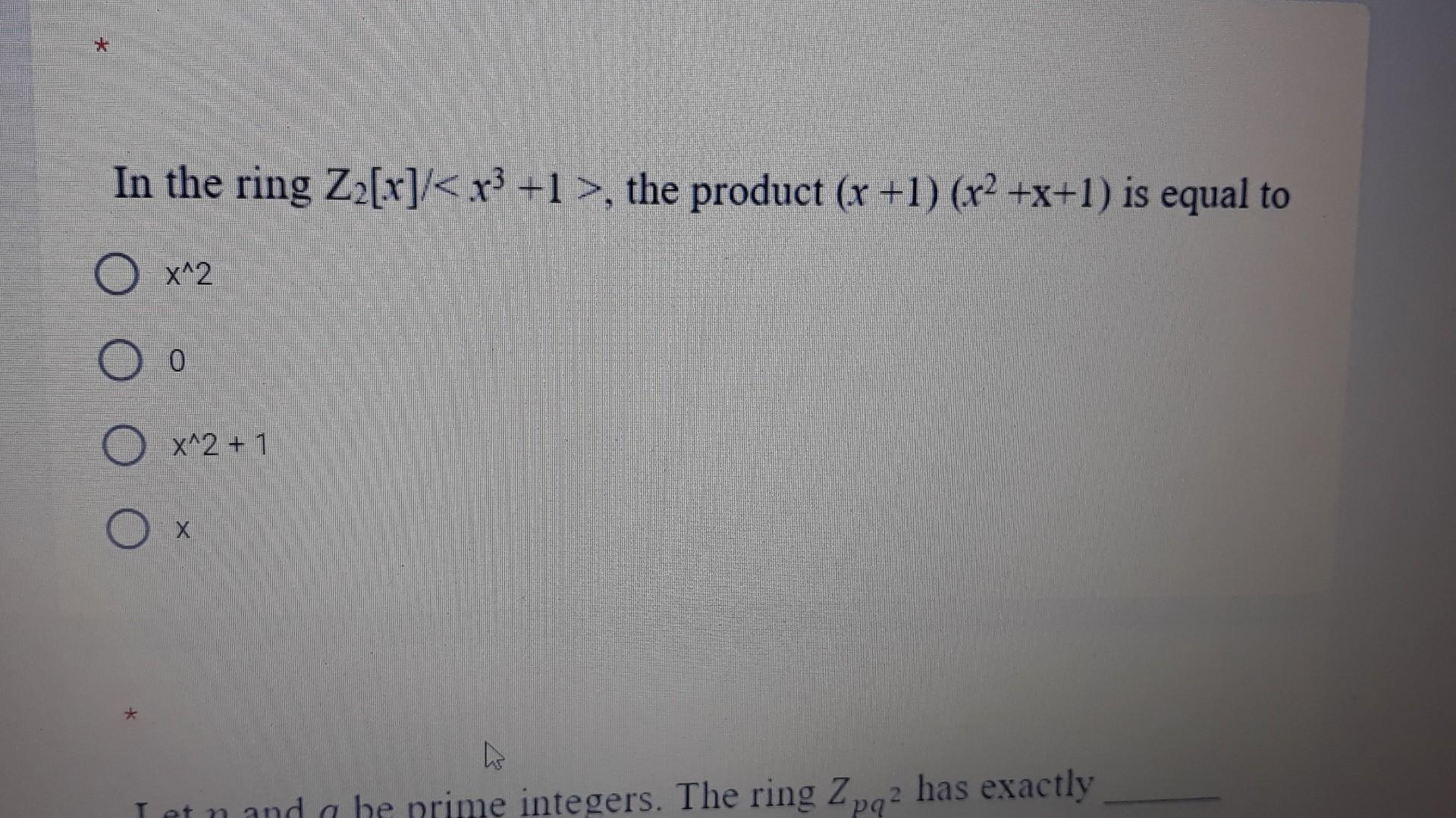 Solved In the ring Z2[x]/, the product (x+1)(x2+x+1) is | Chegg.com