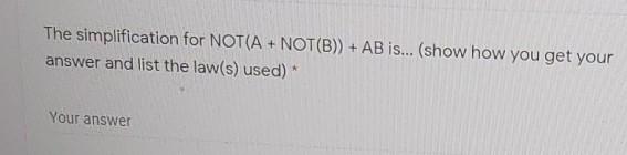 Solved The simplification for NOT(A + NOT(B)) + AB is... | Chegg.com