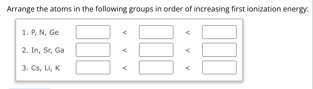 Solved Arrange The Atoms In The Following Groups In Order Of