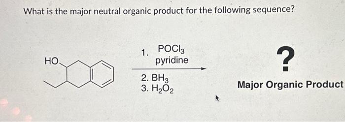 Solved What is the major neutral organic product for the | Chegg.com