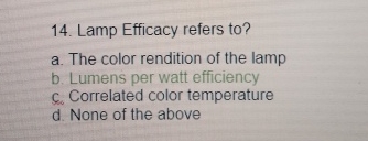 Solved Lamp Efficacy refers to?a. ﻿The color rendition of | Chegg.com