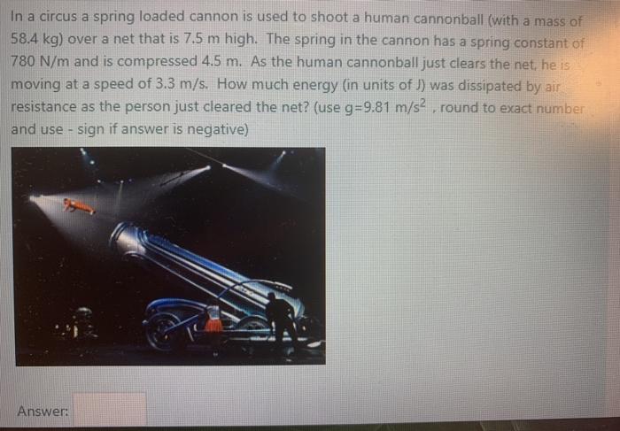 Solved In a circus a spring loaded cannon is used to shoot a | Chegg.com