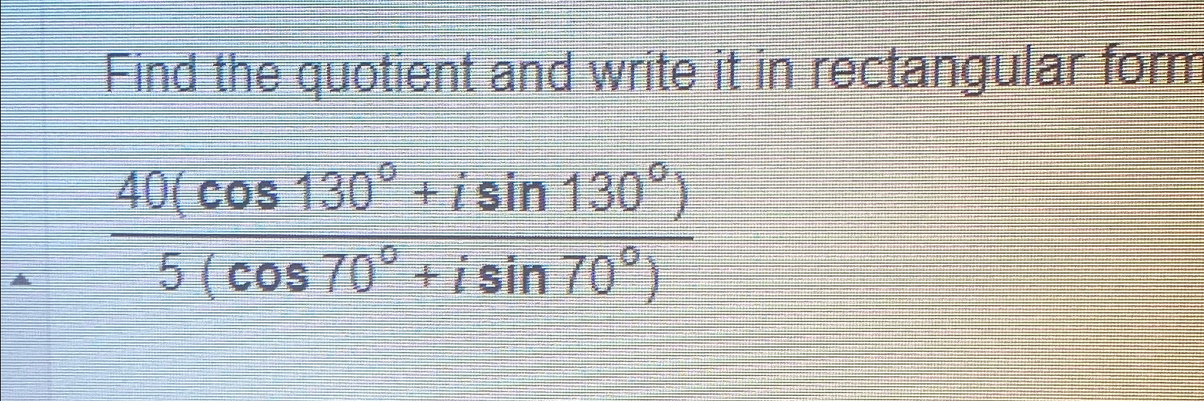 Solved Find the quotient and write it in rectangular | Chegg.com