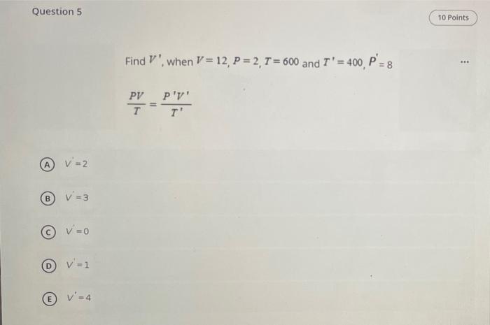 Solved Question 5 10 Points Find V', when V = 12, P = 2, T = | Chegg.com