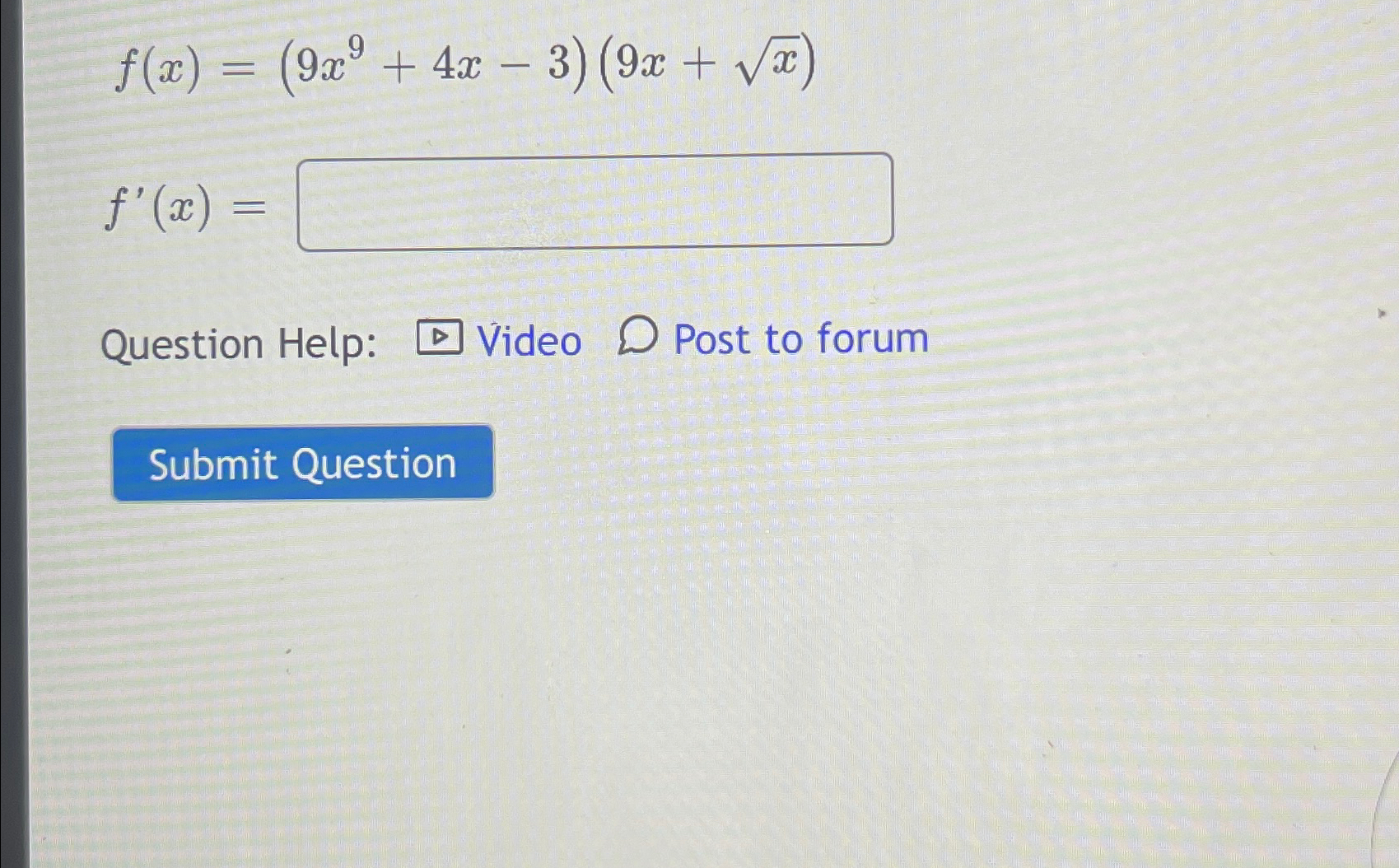 Solved (9x9+4x-3}f'(x)=Question Help:VideoPost to forum | Chegg.com