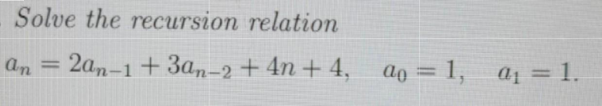 Solved Solve the recursion relation an 2an-1 + 3an-2 + 4n + | Chegg.com
