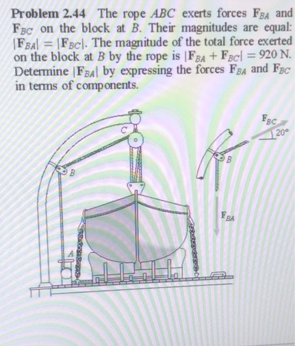 Solved Problem 2.44 The rope ABC exerts forces FBA and FBc | Chegg.com