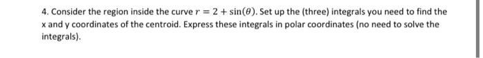 Solved 4. Consider the region inside the curve r = 2 + | Chegg.com