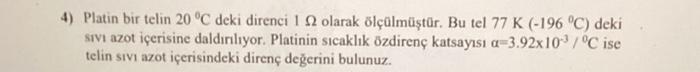 Solved 4) Platin bir telin 20∘C deki direnci 1Ω olarak | Chegg.com