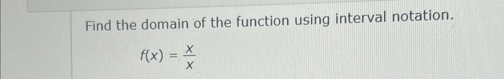 Solved Find the domain of the function using interval | Chegg.com