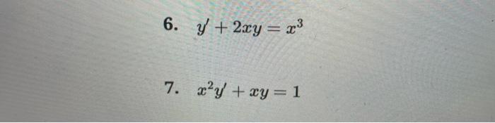 Solved 6. y′+2xy=x3 7. x2y′+xy=1 | Chegg.com