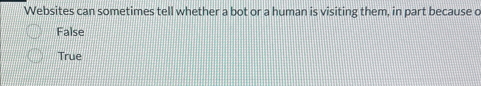 Solved Websites can sometimes tell whether a bot or a human | Chegg.com