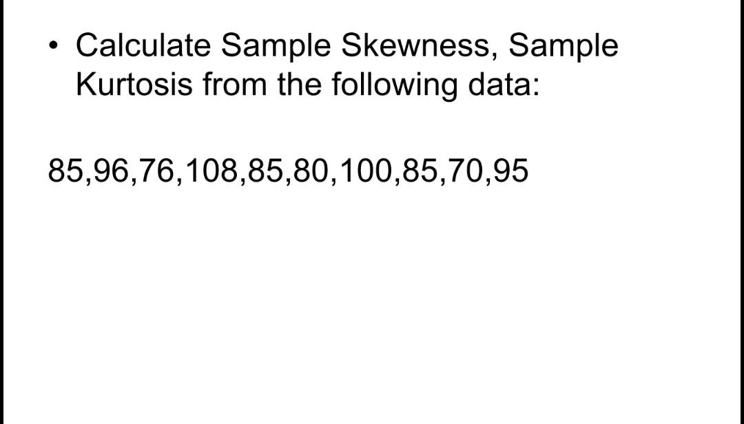 Solved Calculate Sample Skewness Sample Kurtosis From The