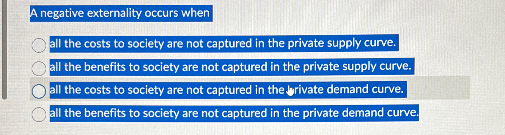 Solved A negative externality occurs whenall the costs to | Chegg.com