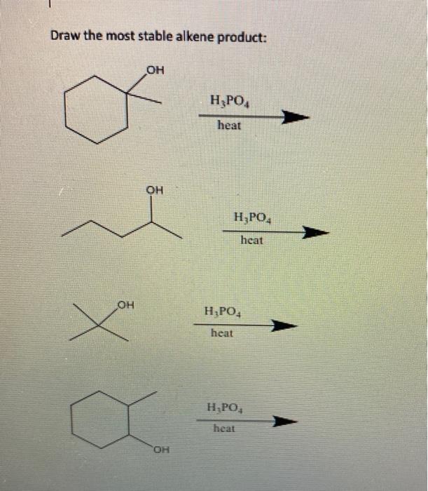 Solved Draw the most stable alkene product: OH H3PO, heat OH | Chegg.com