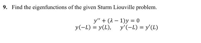 Solved 9 Find The Eigenfunctions Of The Given Sturm