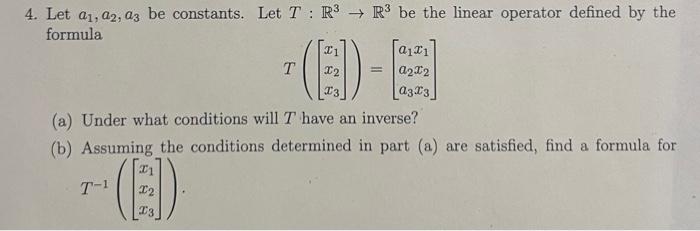 Solved 4. Let a1,a2,a3 be constants. Let T:R3→R3 be the | Chegg.com