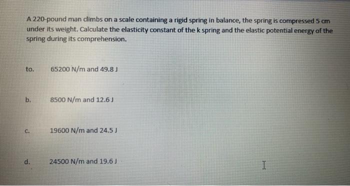 Solved A 220-pound man climbs on a scale containing a rigid | Chegg.com