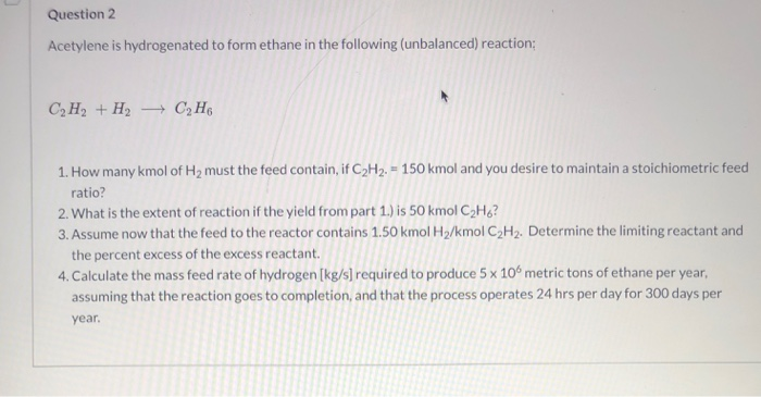 Solved Question 2 Acetylene is hydrogenated to form ethane | Chegg.com