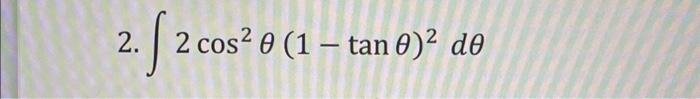 Solved ∫2cos2θ(1−tanθ)2dθ | Chegg.com