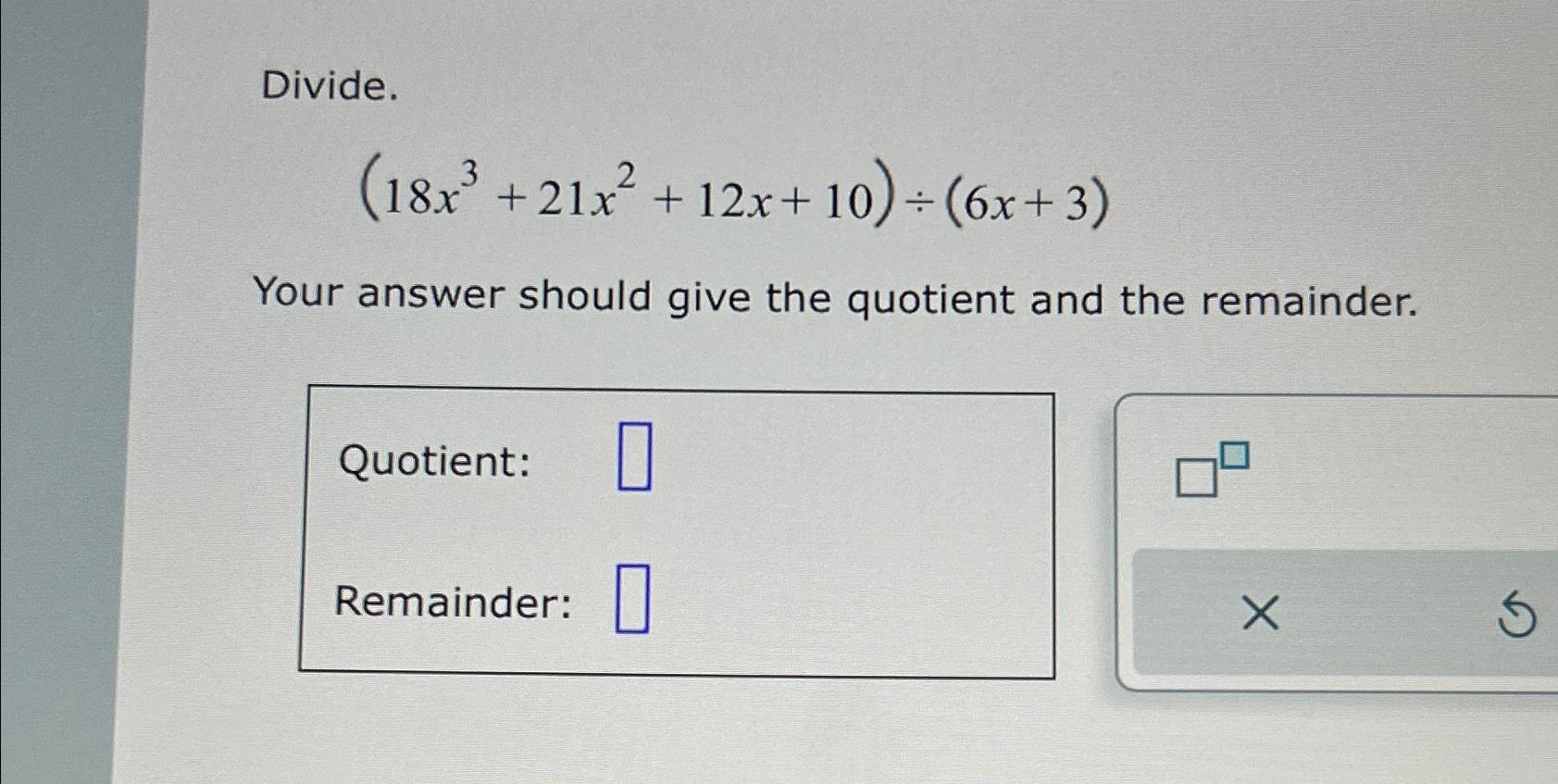 Solved Divide.(18x3+21x2+12x+10)÷(6x+3)Your answer should | Chegg.com