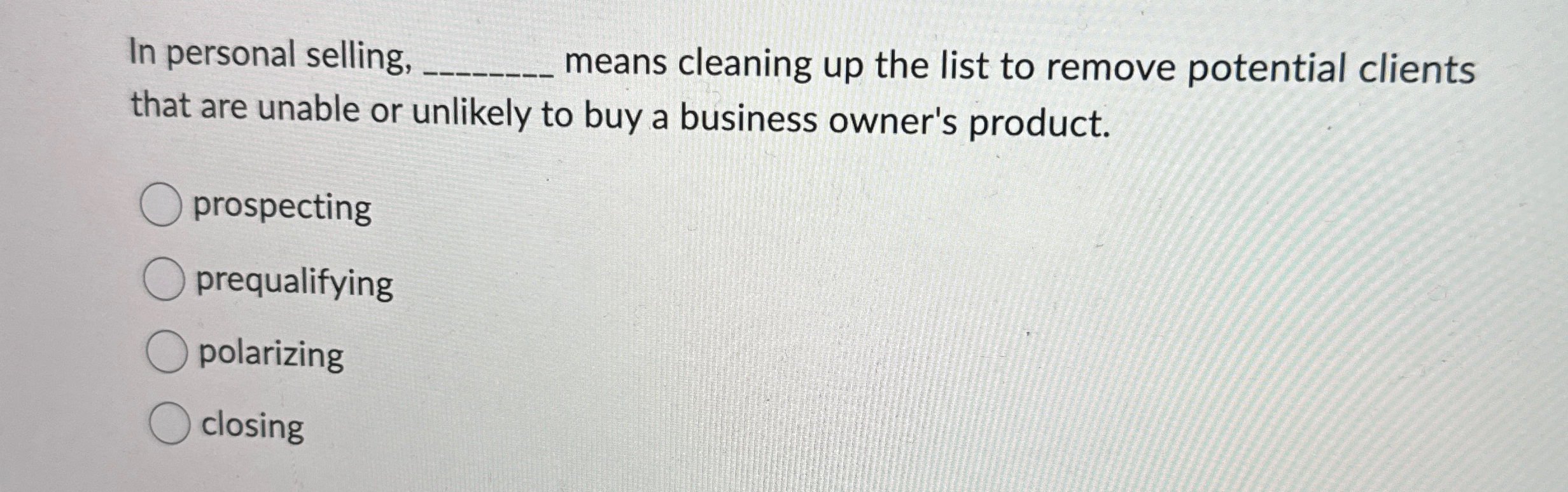 Solved In personal selling, q, ﻿means cleaning up the list | Chegg.com