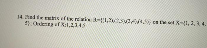 Solved 14. Find the matrix of the relation | Chegg.com