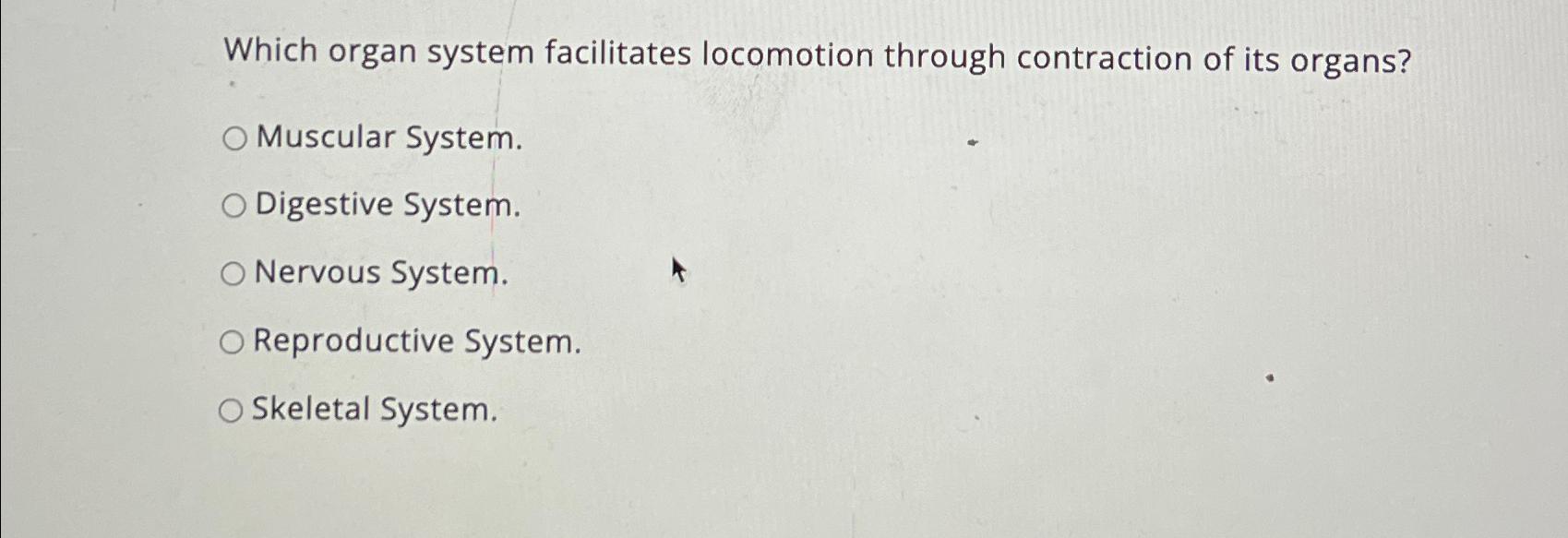 Solved Which organ system facilitates locomotion through | Chegg.com