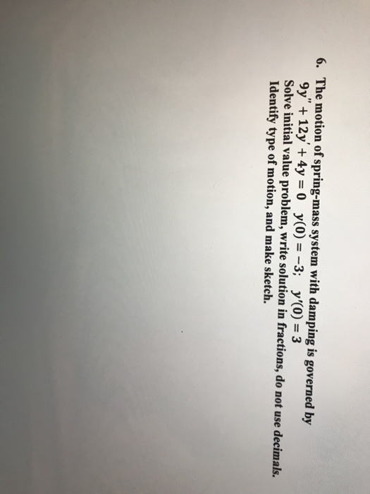 Solved 6 The Motion Of Spring Mass System With Damping Is