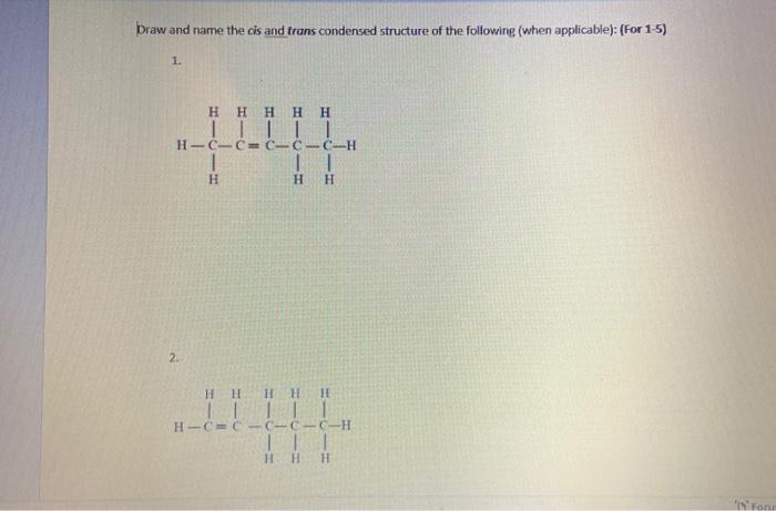 Solved draw and name the cis and trans condensed structure | Chegg.com