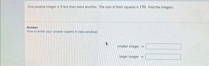 Solved One positive integer is 3 less than twice another. | Chegg.com