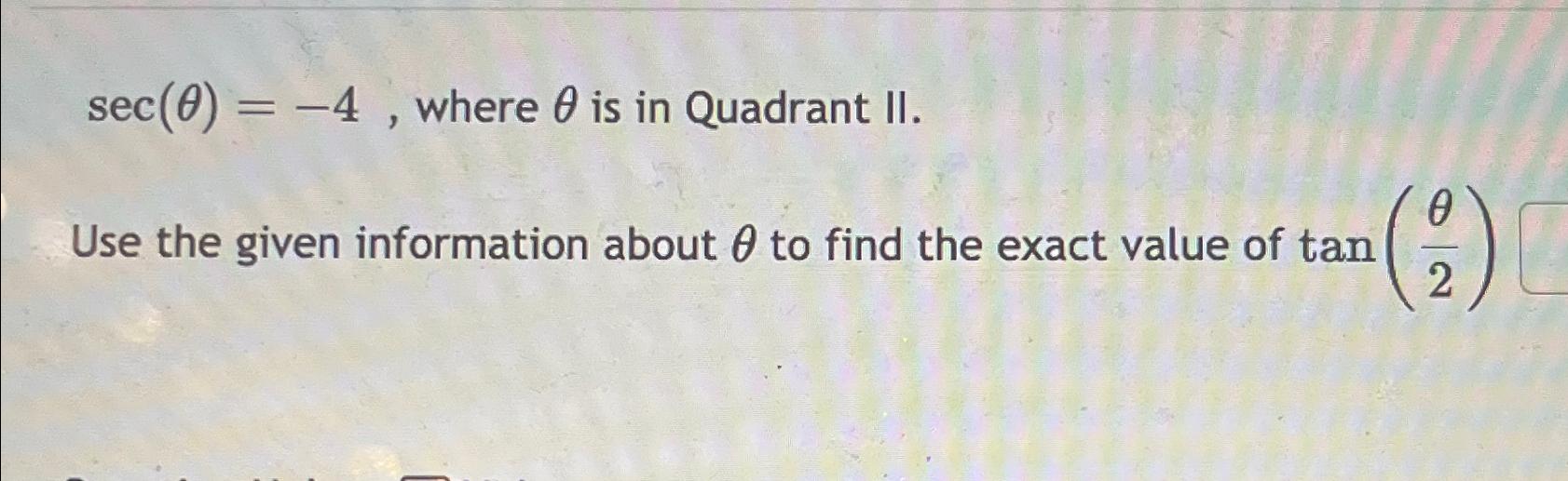 sec(θ)=-4, ﻿where θ ﻿is in Quadrant II.Use the given | Chegg.com