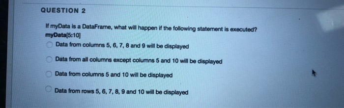 Solved QUESTION 2 If myData is a DataFrame, what will happen | Chegg.com