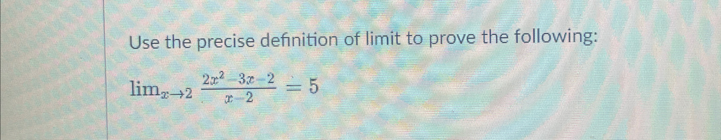 Solved Use the precise definition of limit to prove the | Chegg.com