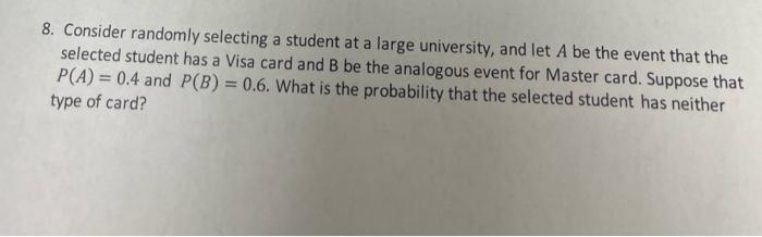 Solved 8. Consider randomly selecting a student at a large | Chegg.com