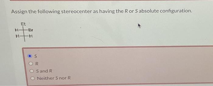 Solved Assign the following stereocenter as having the R or | Chegg.com