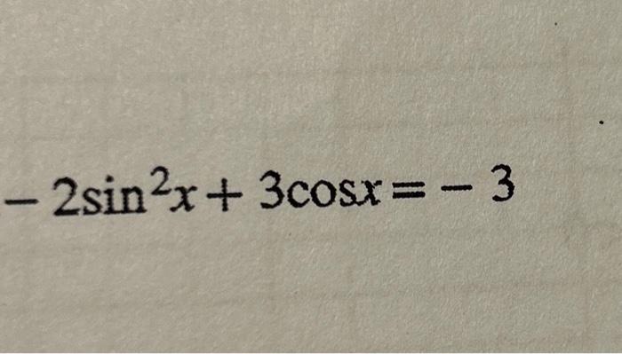 −2sin2x+3cosx=−3 | Chegg.com