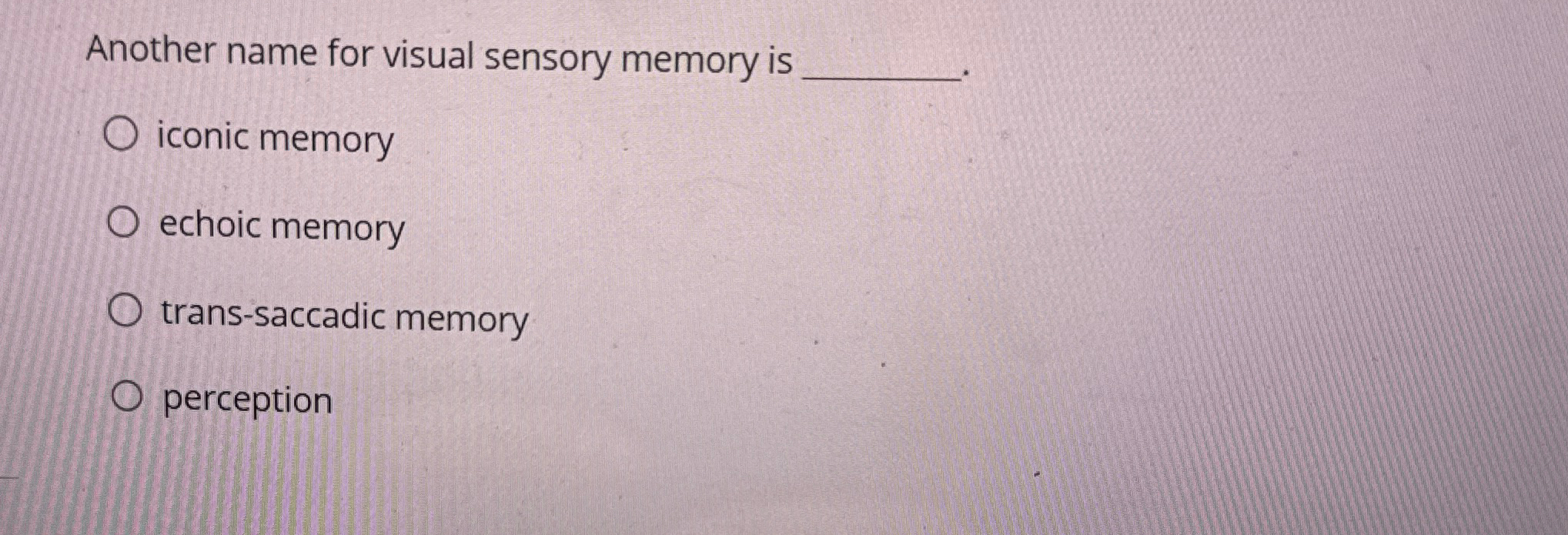 Solved Another name for visual sensory memory isiconic | Chegg.com