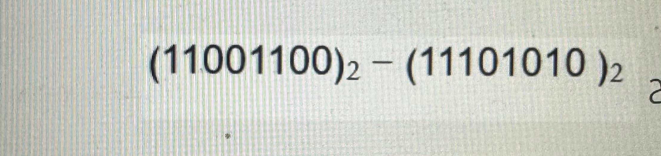 Solved (11001100)2-(11101010)2 | Chegg.com