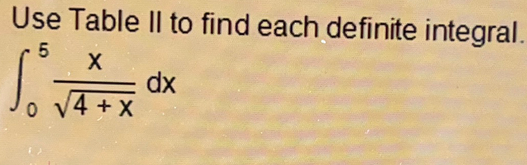 Solved Use Table II to find each definite | Chegg.com