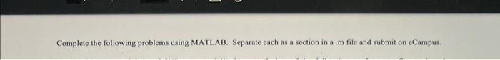 Solved Complete the following problems using MATLAB. | Chegg.com